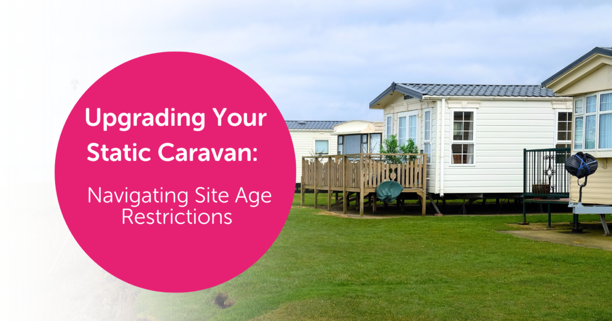 Upgrading Your Static Caravan: Caravan Age… | Lifesure Group